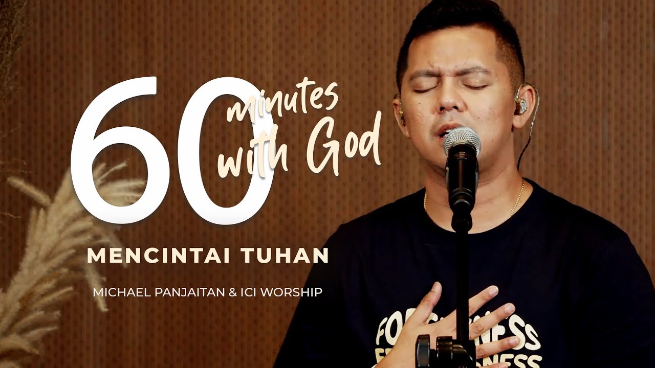 60 MINUTES WITH GOD - MENCINTAI TUHAN feat MICHAEL PANJAITAN - YouTube