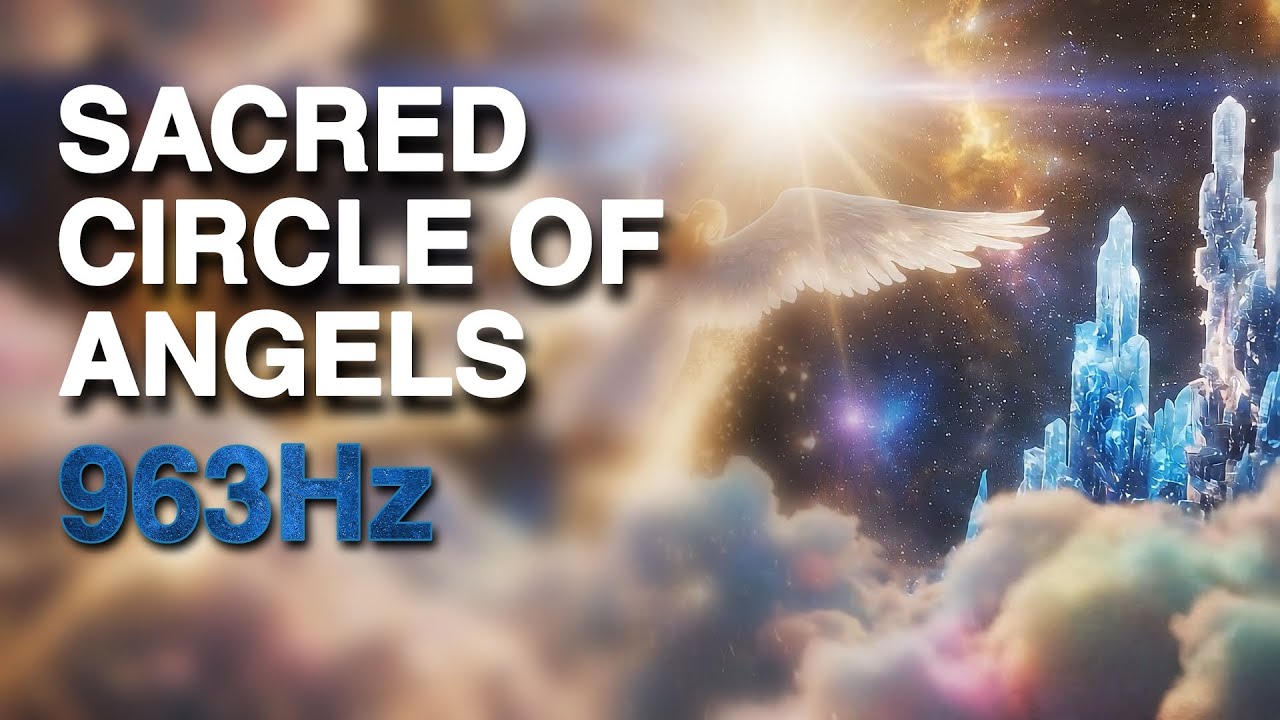 Sacred Circle of Angels | 963Hz | Energy and Aura Cleansing - YouTube