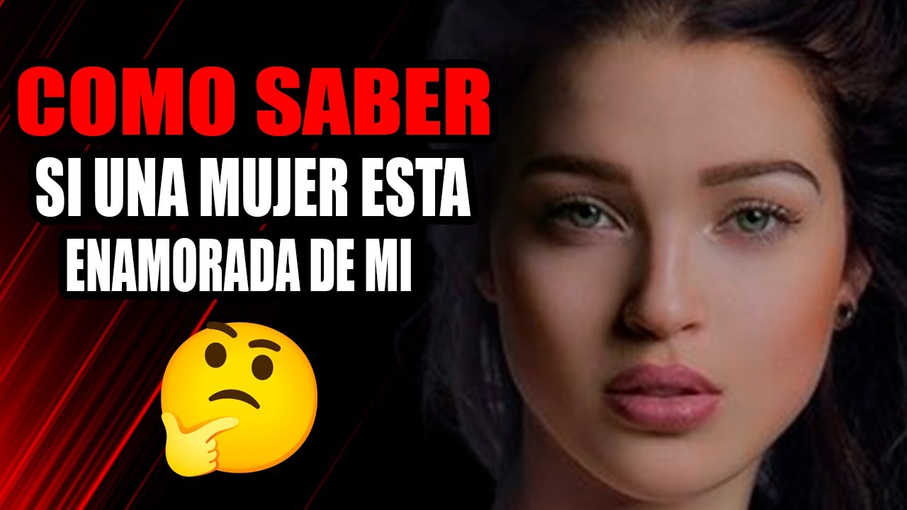 Cómo Saber Si Una Mujer Está Enamorada De Ti - YouTube