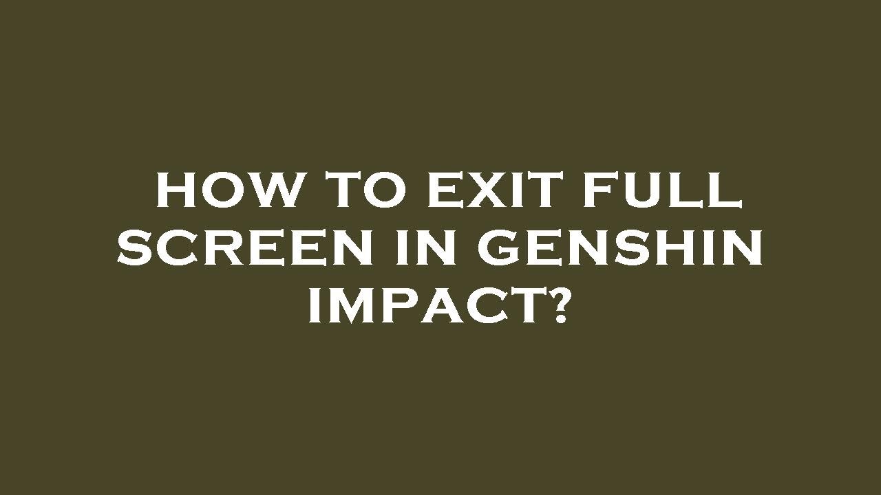 How to exit full screen in genshin impact? - YouTube