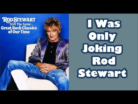 Rod Stewart I Was Only Joking + lyrics - YouTube
