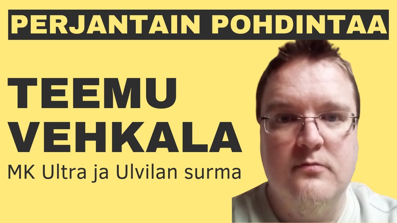 Perjantain Pohdintaa: Teemu Vehkala - MK Ultra ja Ulvilan surma - YouTube