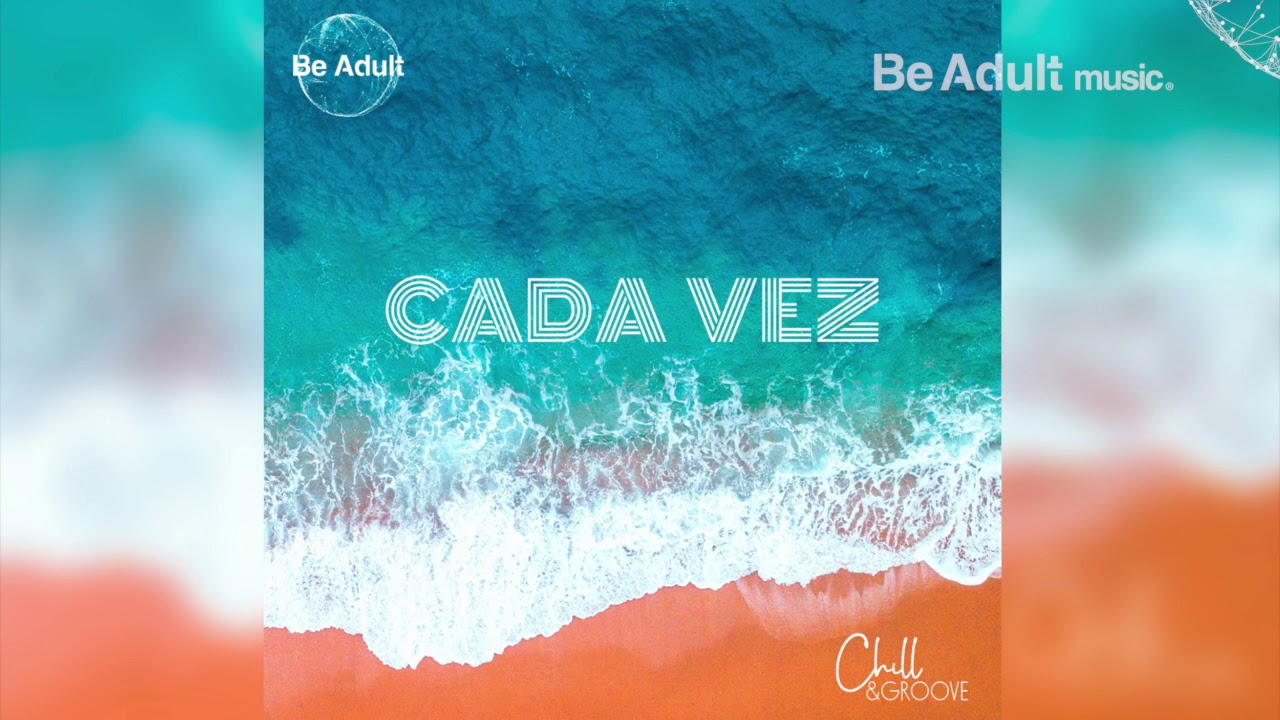 Chill & Groove - Cada Vez feat. Angel Karatsami 🎵 - YouTube