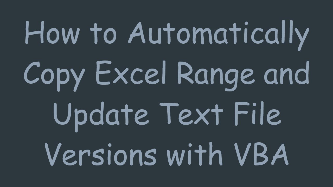 How To Automatically Copy Excel Range And Update Text File Versions 8396