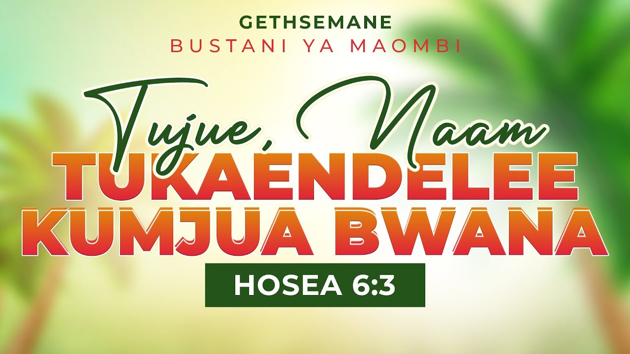 TUJUE, NAAM TUENDELEE KUMJUA BWANA | GETHSEMANE | Mwl Baraka Benjamin ...