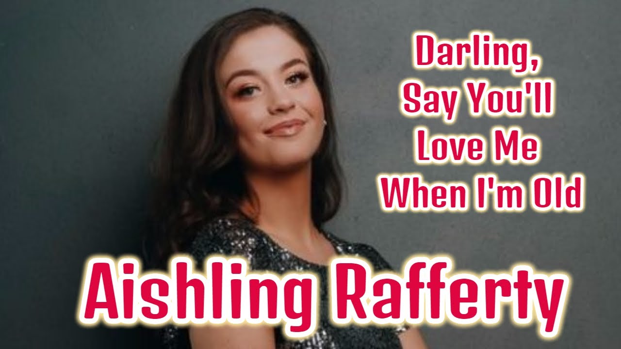 Aishling Rafferty - Darling, Say You'll Love Me When I'm Old - YouTube