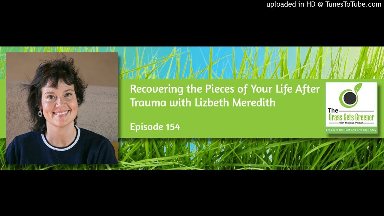 TGGG154: Recovering the Pieces of Your Life After Trauma with Lizbeth ...