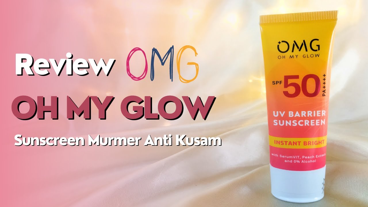 REVIEW: OMG Oh My Glow SPF 50 PA ++++ UV Barrier Sunscreen | analisa ...