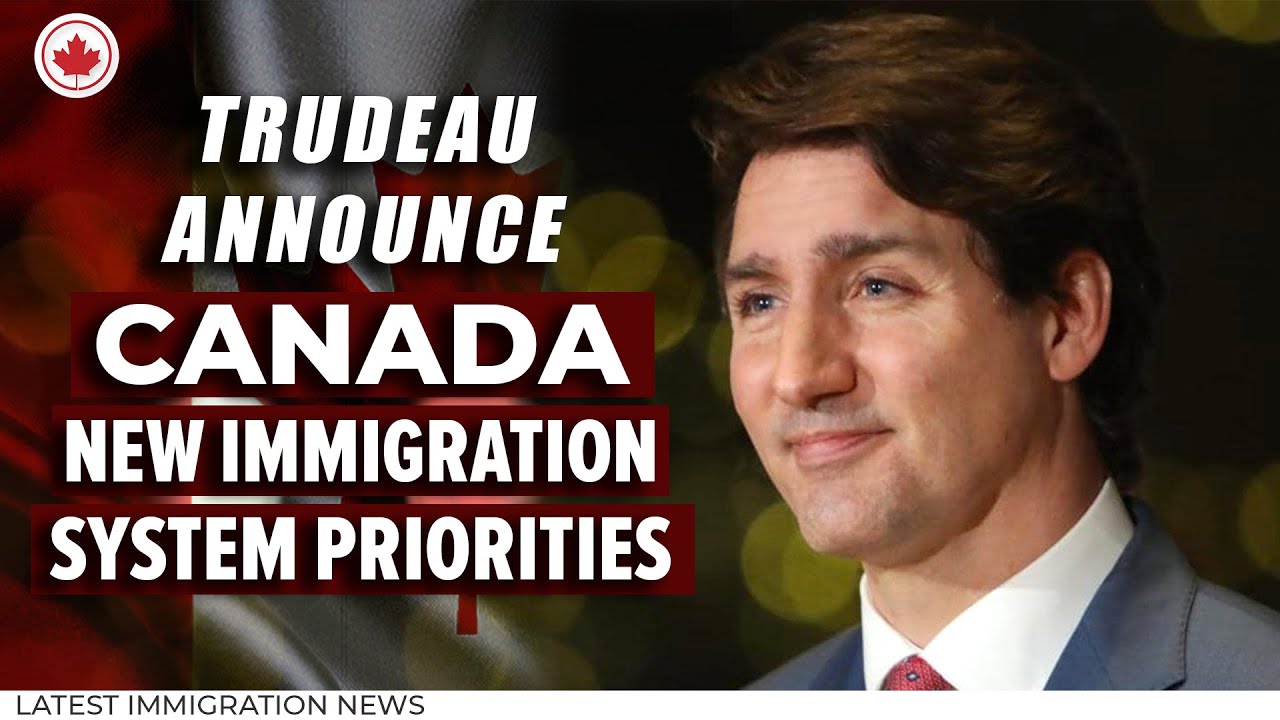 Good News Trudeau announce Canada New Immigration System Priorities ...