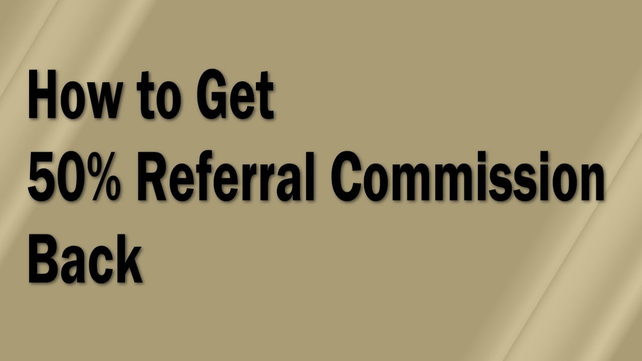 How to Get 50% Referral Commission Back - YouTube
