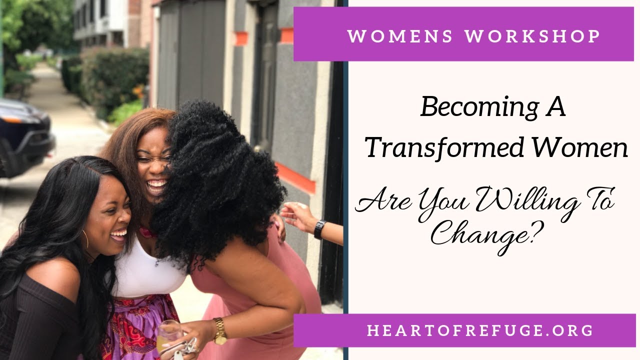 Becoming A Transformed Woman - Are You Willing To Change to Save YOU ...