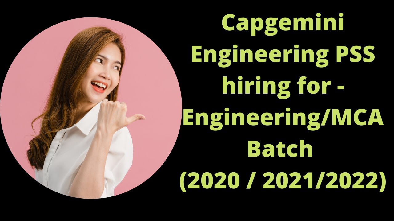 Capgemini Engineering PSS hiring for BTech/BE / MCA Batch 2020/2021/2022 | Jobs For fresher ...