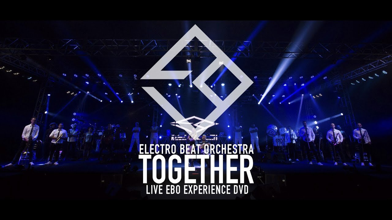 EBO Electro Beat Orchestra - TOGETHER - DVD EBO EXPERIENCE 1/20 - YouTube