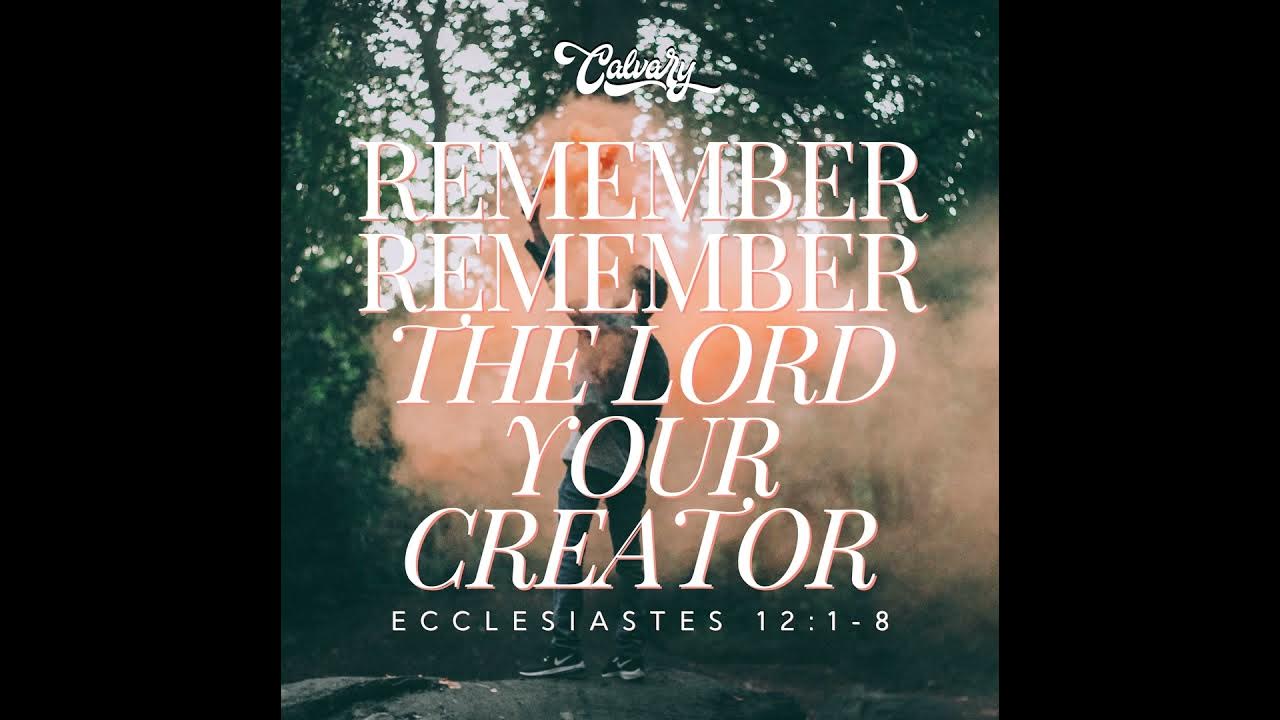 Ecclesiastes 12:1-8 – Remember, Remember The Lord Your Creator - YouTube