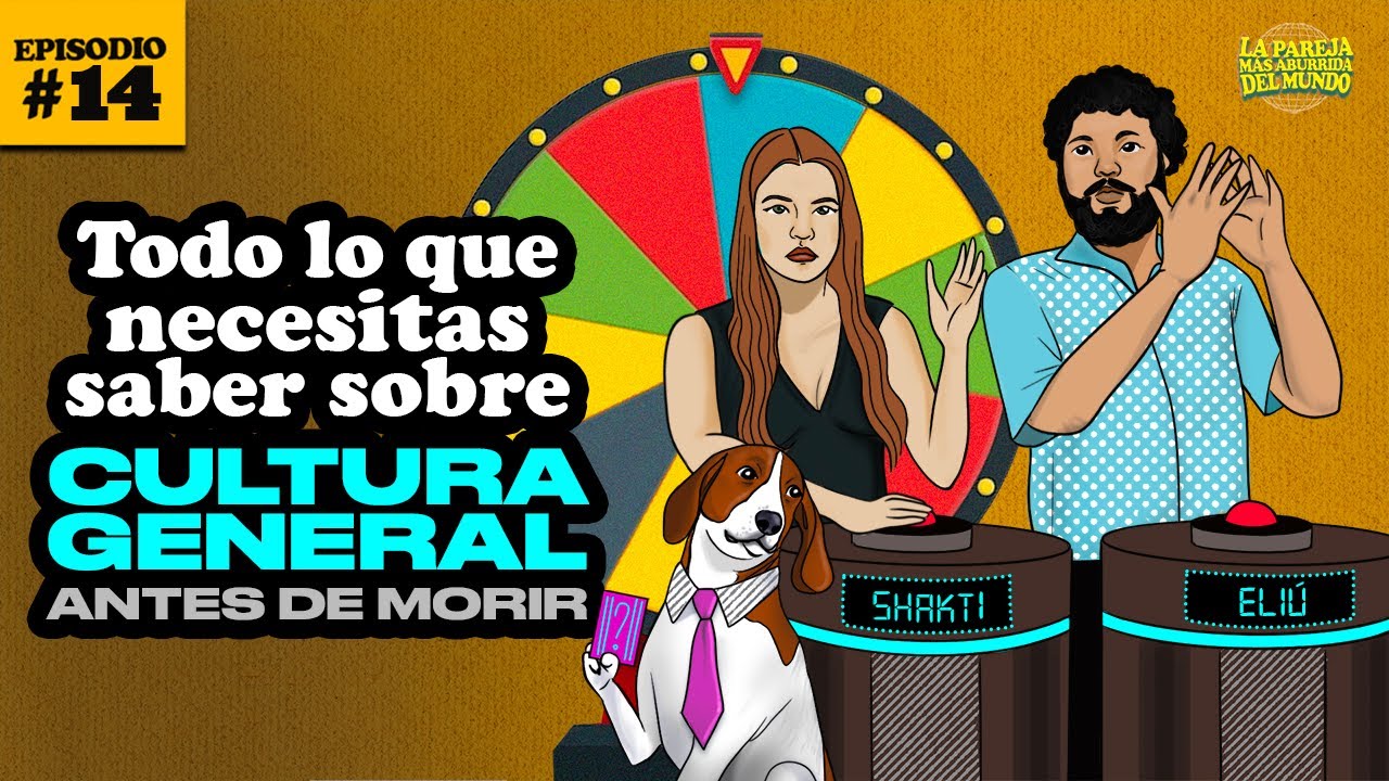 Ep 14 | Todo lo que necesitas saber de cultura general antes de morir ...