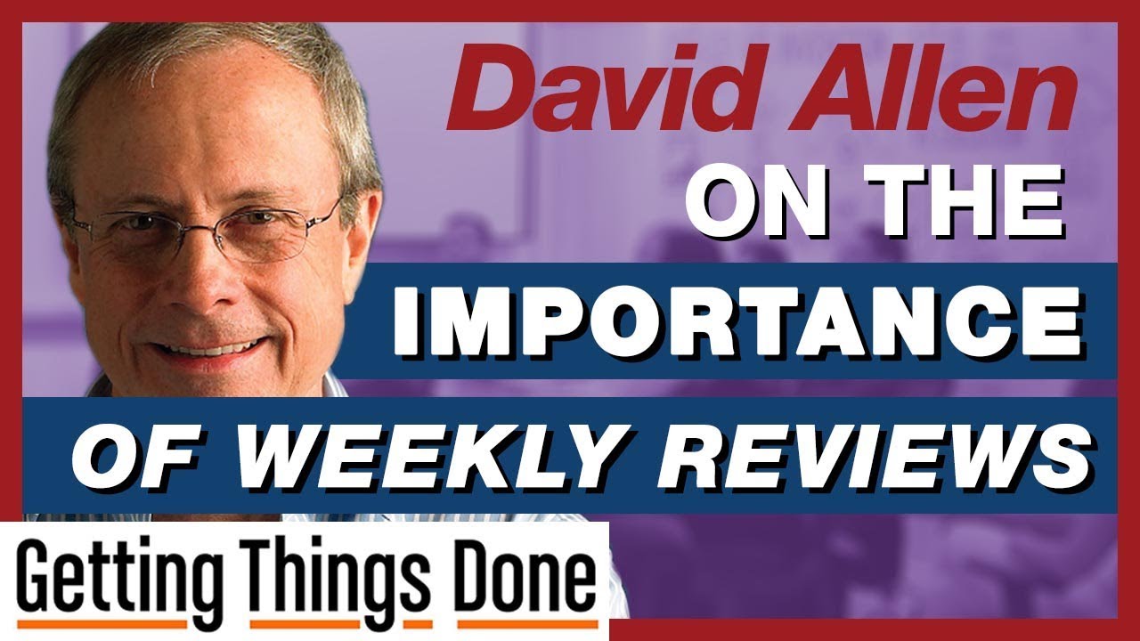 Why David Allen (GTD) Finds Weekly Review Essential || Getting Things ...