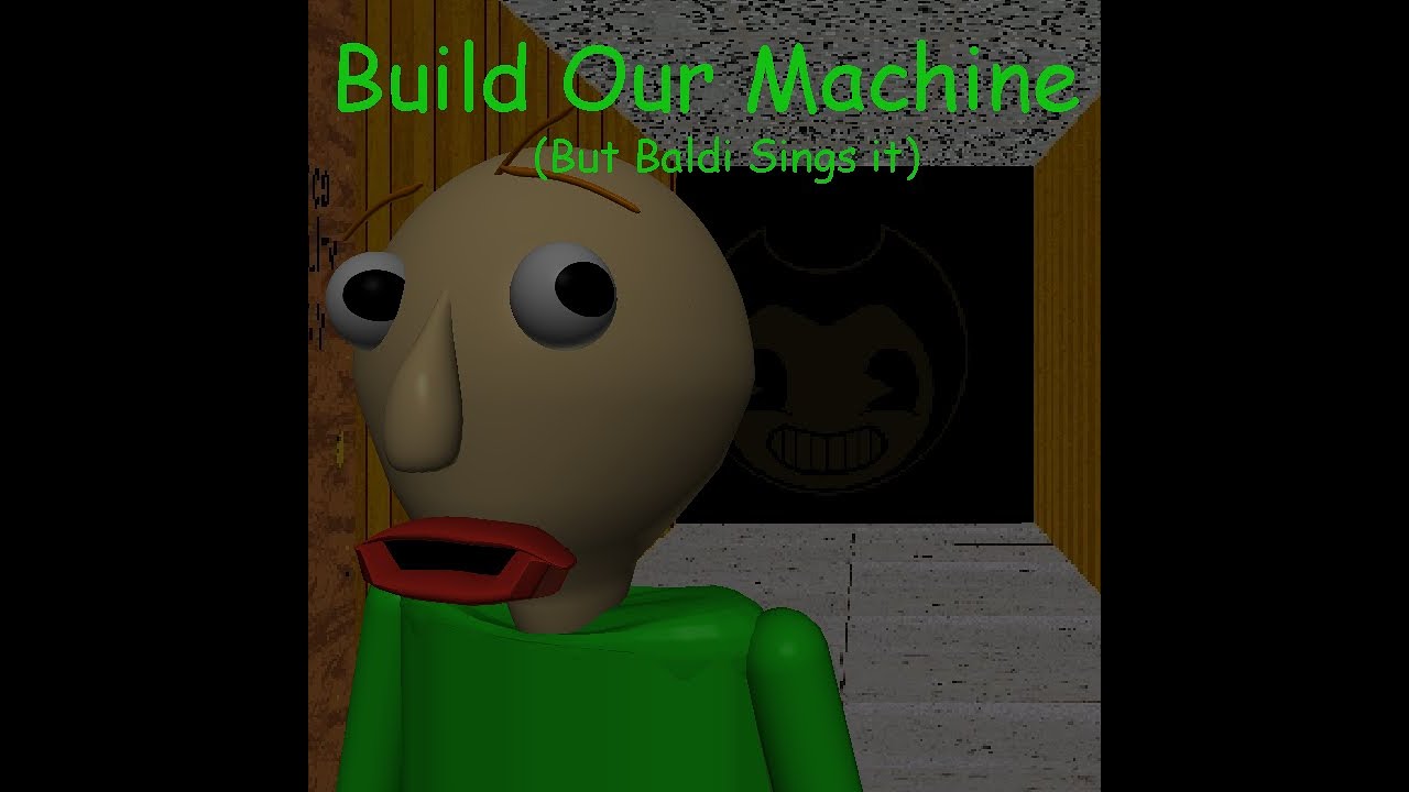 Build Our Machine But Baldi Sings it - YouTube