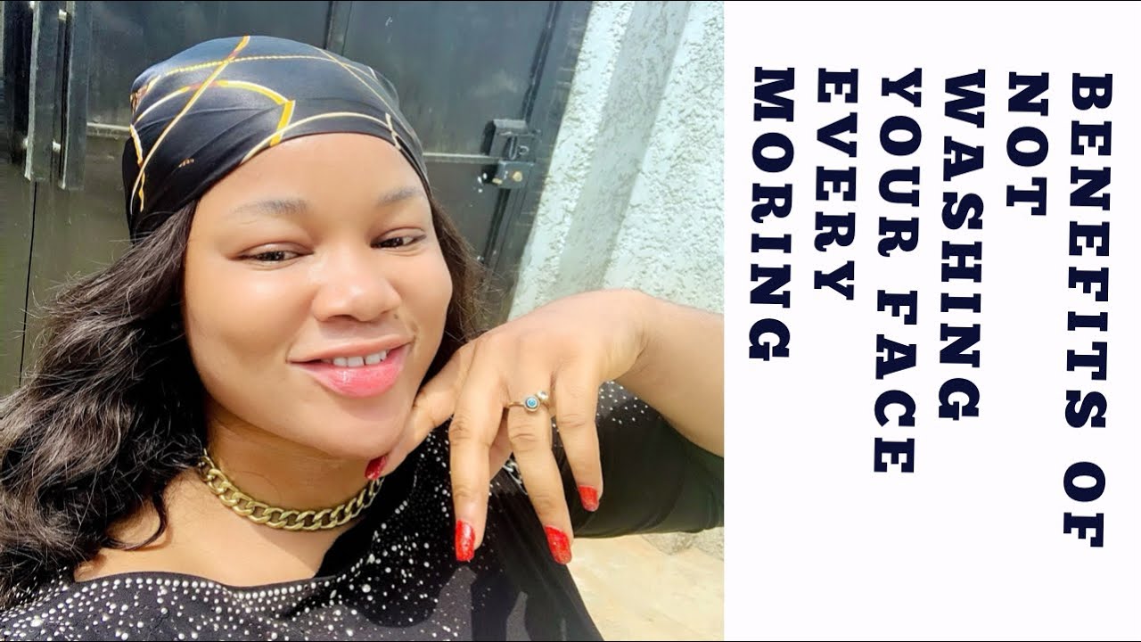 Benefits of not washing your face every morning, if you want to achieve ...