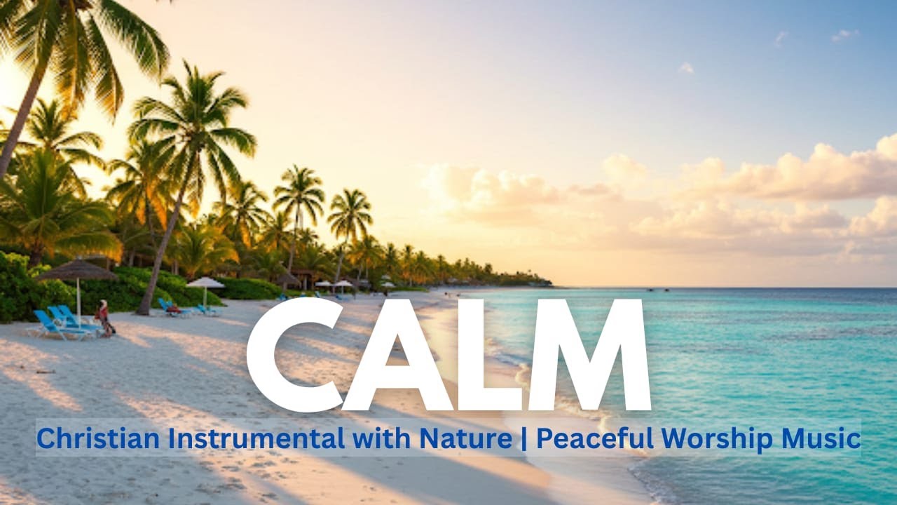 Calm Christian Instrumentals with Nature | Peaceful Worship Music ...