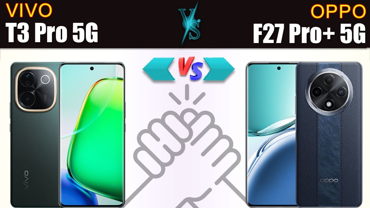 Vivo T3 Pro 5G vs Oppo F27 Pro Plus 5G Full phone specs comparison ...