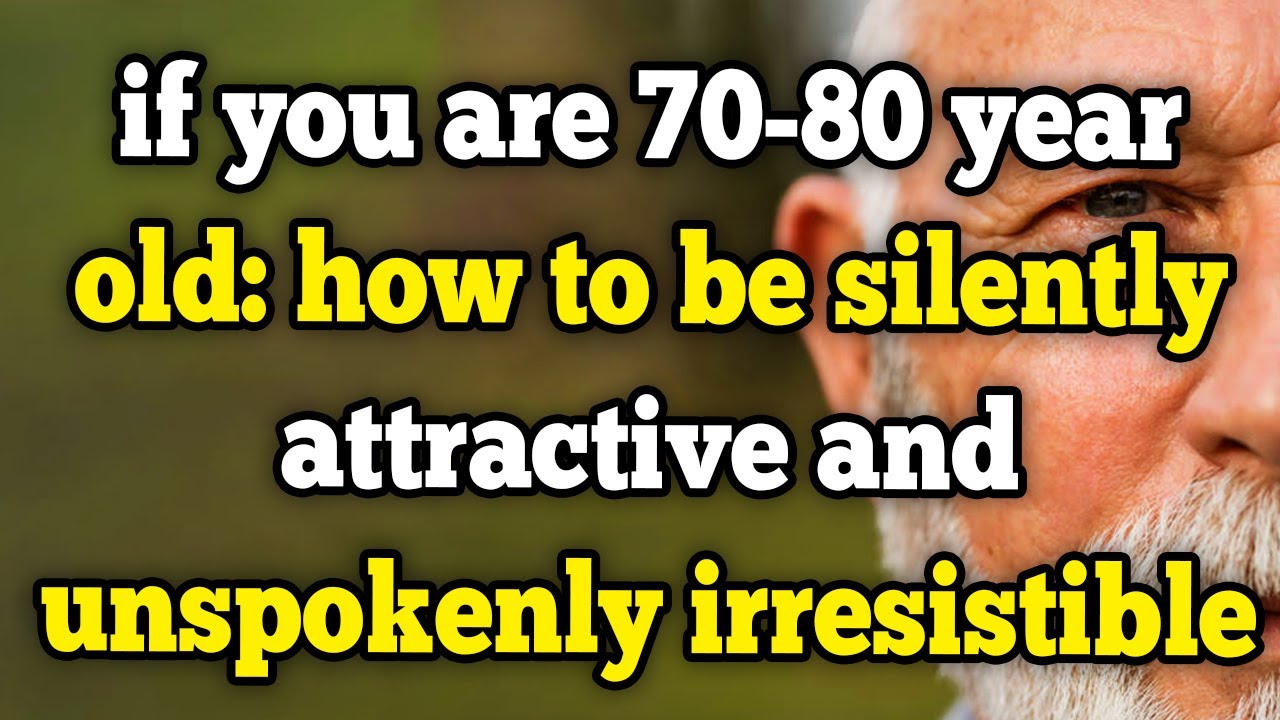 If you are 70-80 years old: How to Be SILENTLY Attractive and ...