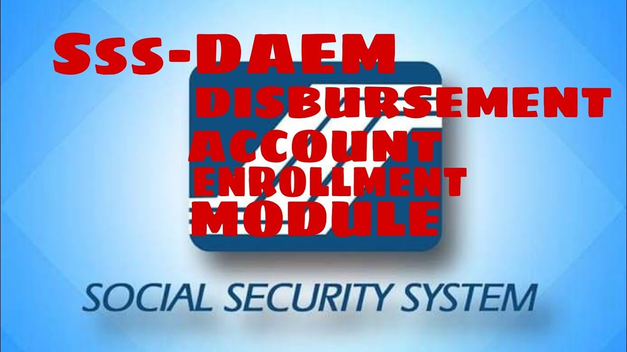 SSS - DAEM (DISBURSEMENT ACCOUNT ENROLLMENT MODULE) Ano po ibig sabihin ...