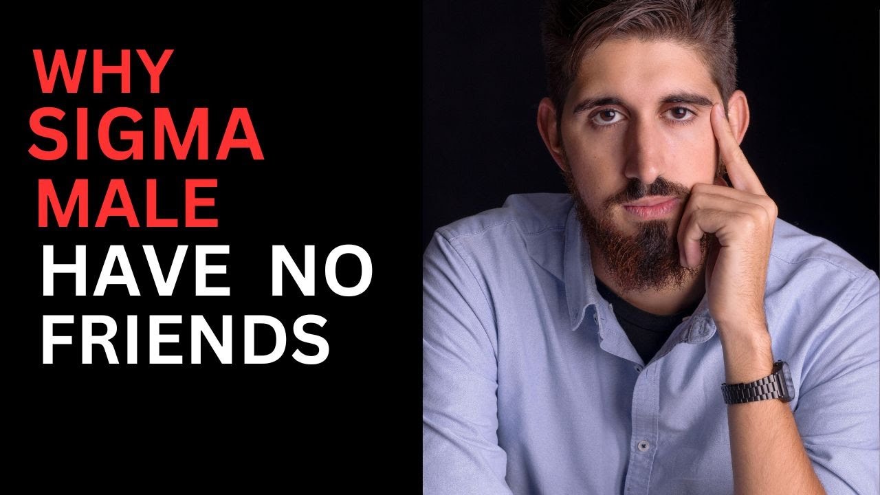 Why Sigma Males Have No Friends(The Bitter Truth) - YouTube