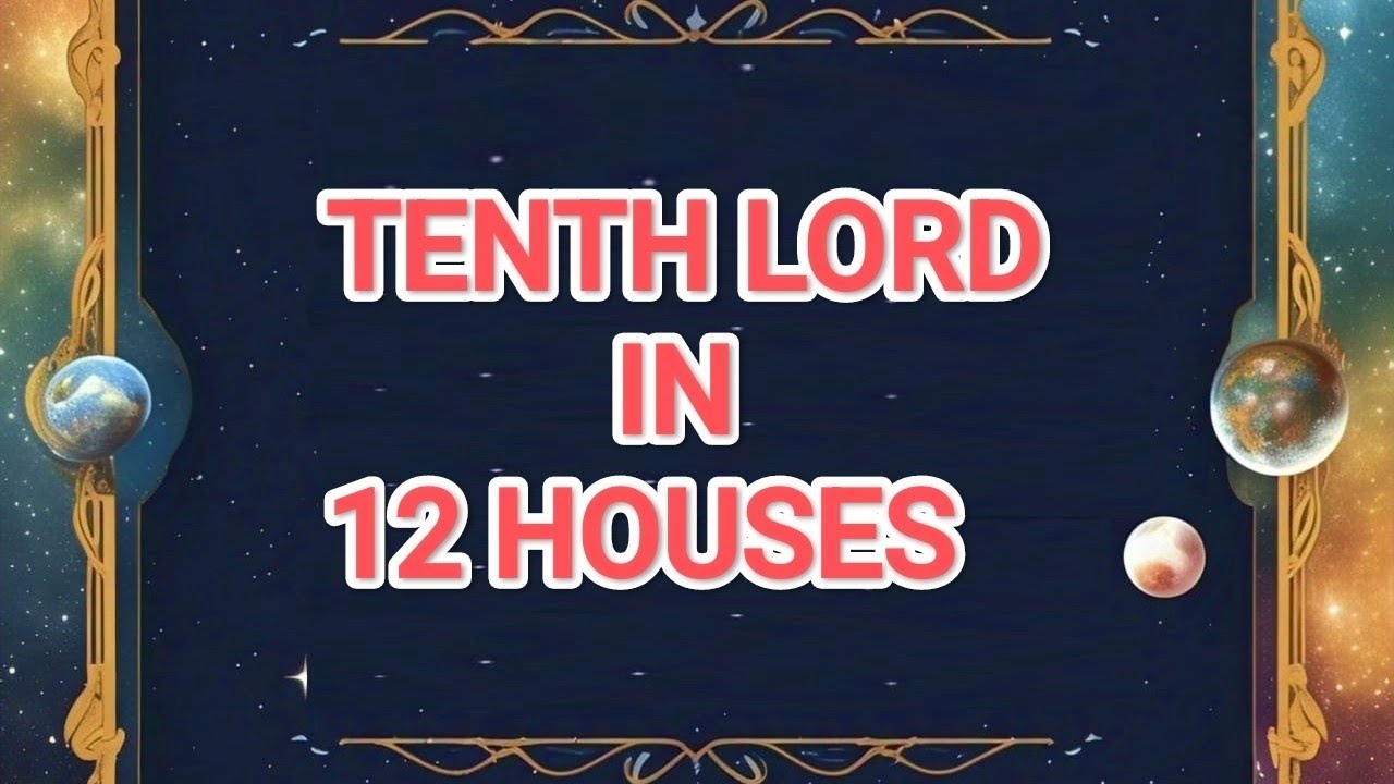 ASTROLOGY MASTERY PART-55 TENTH LORD IN 12 HOUSES - YouTube
