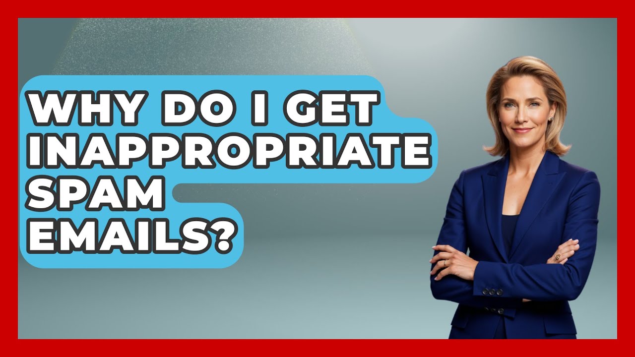 Why Do I Get Inappropriate Spam Emails? - TheEmailToolbox.com - YouTube