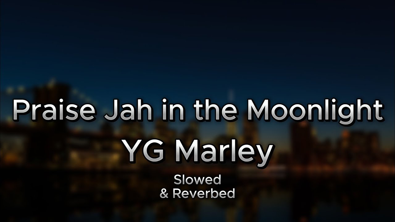 YG Marley - Praise Jah in the Moonlight (Slowed & Reverbed) - YouTube
