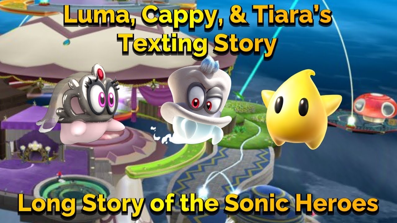 Luma, Cappy, & Tiara’s Texting Story: Long Story of the Sonic Heroes ...