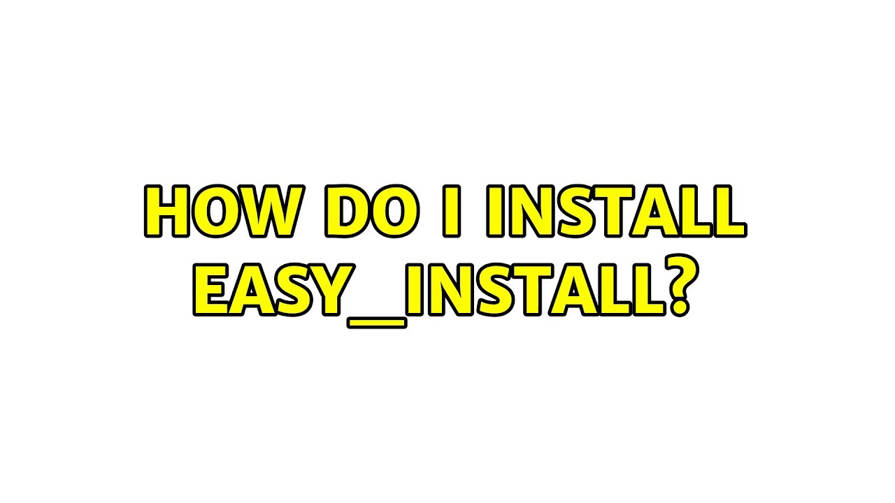 How do I install easy_install? (2 Solutions!!) - YouTube
