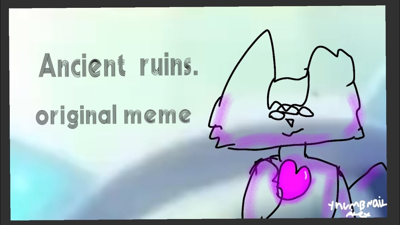 Ancient ruins.original animation meme (last post for a while - YouTube