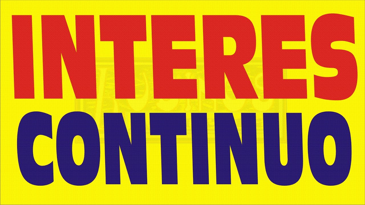 QUÉ ES EL INTERÉS CONTINUO - EJEMPLO RESUELTO - YouTube