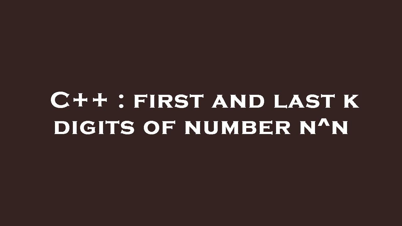C++ : first and last k digits of number n^n - YouTube