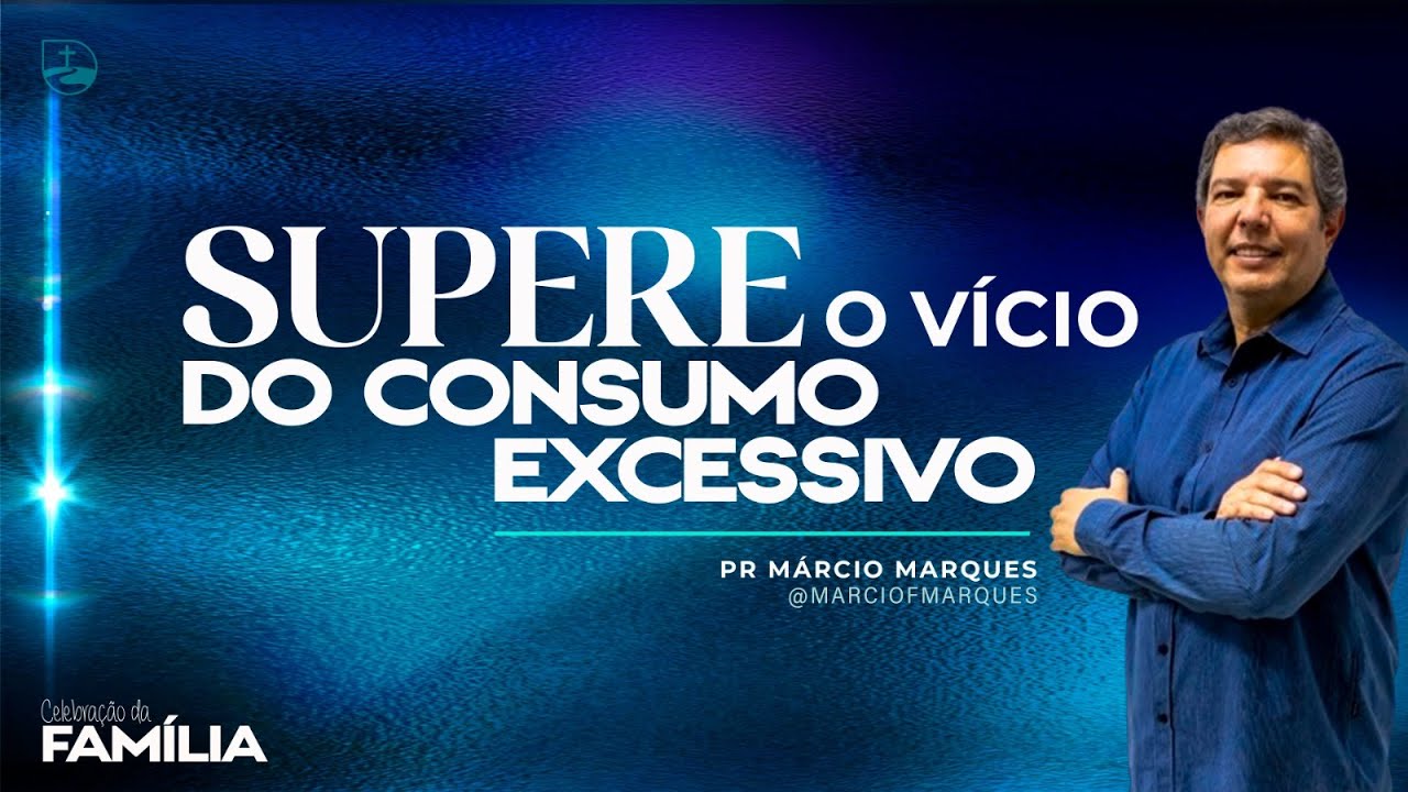 Supere o Vicio do Consumo Excessivo || Pr. Márcio Marques - YouTube