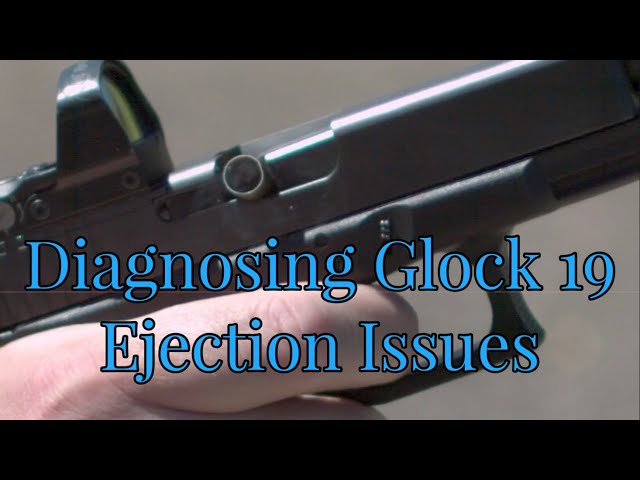 Glock 19 Ejection Problems