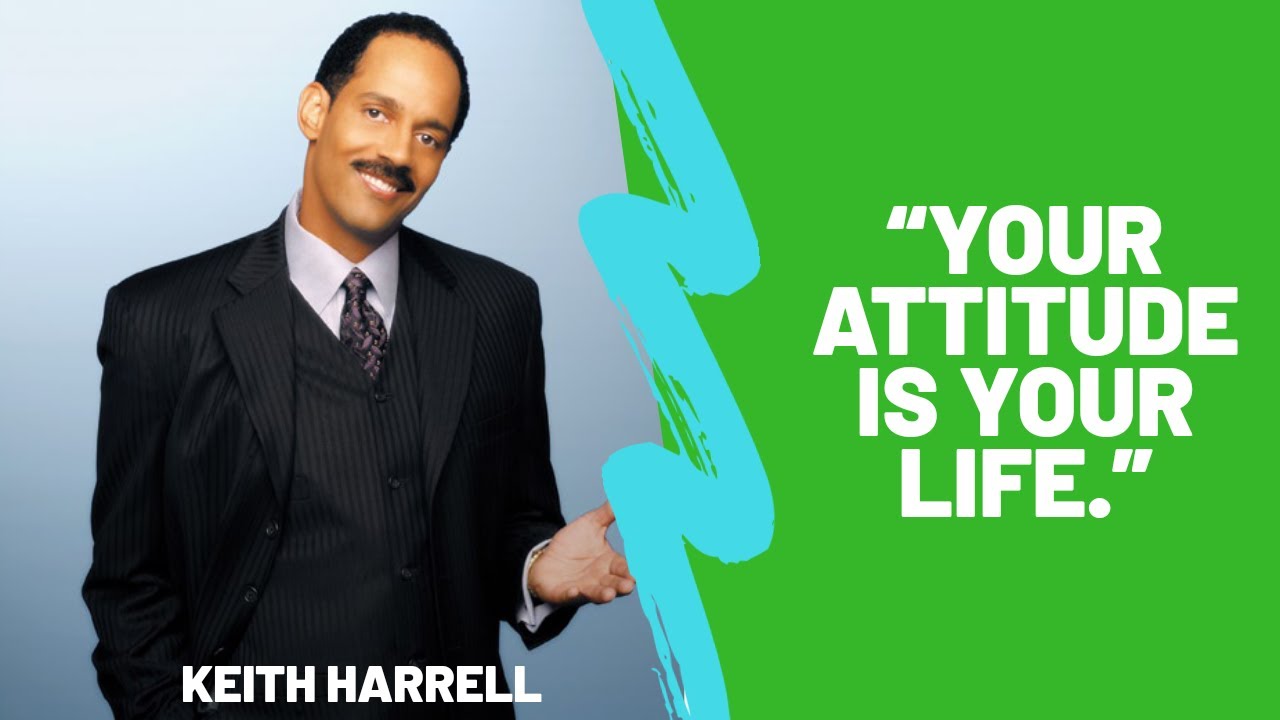 037 | Keith Harrell : “Your Attitude is Your Life.” | Motivation Quotes ...