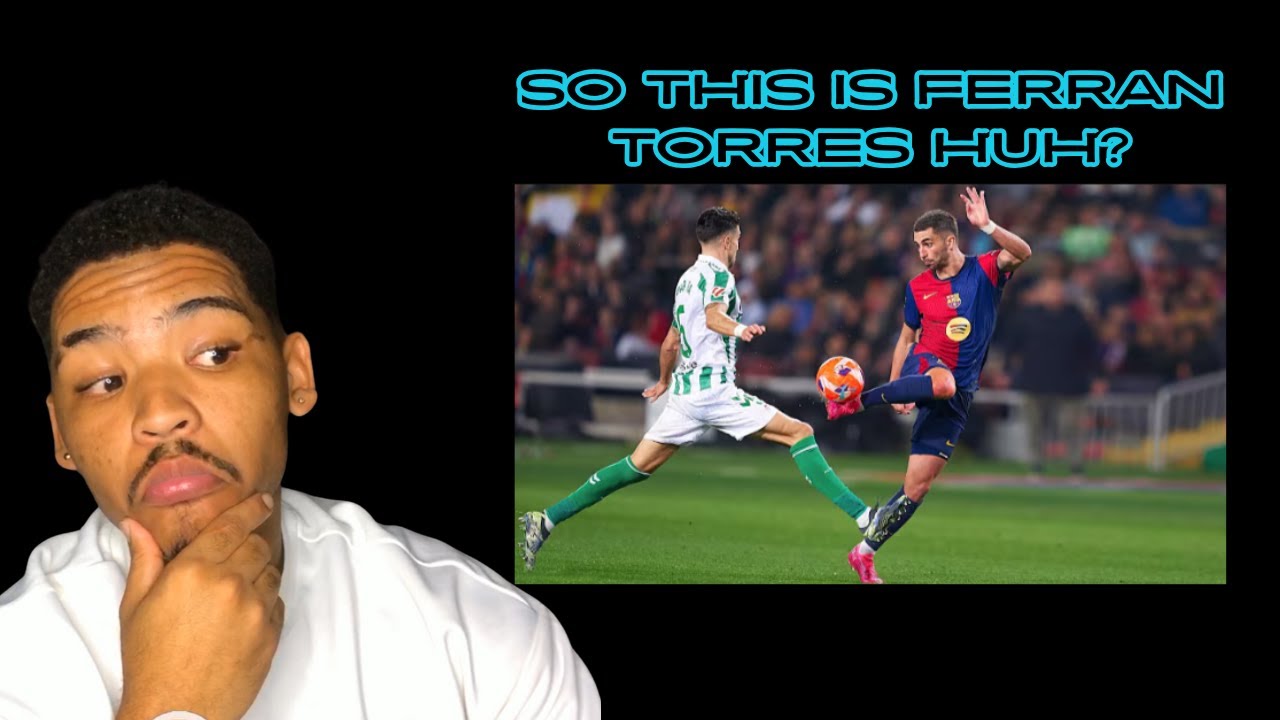 Reacting To Ferran Torres For The First Time - YouTube