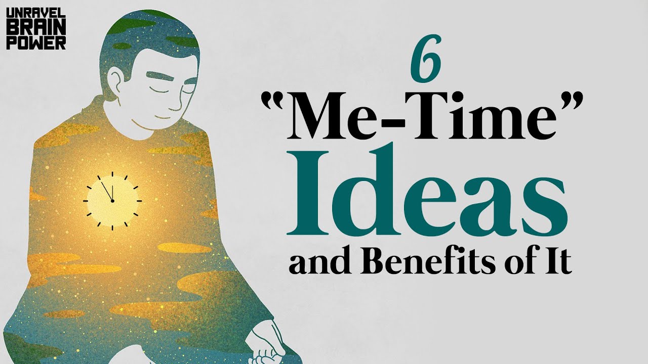 6 “Me-Time” Ideas and Benefits of It - YouTube