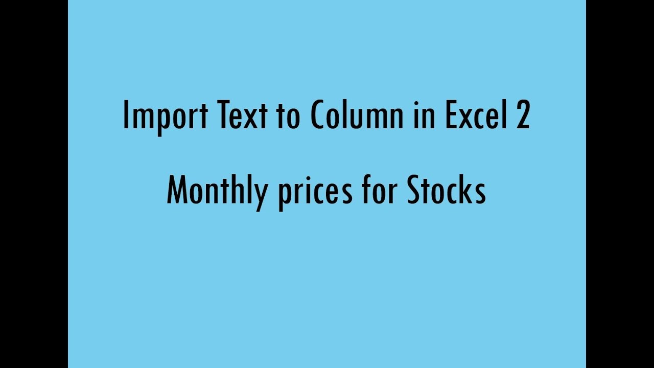 Import Text To Column In Excel 2 Monthly Prices For Stocks YouTube import-text-to-column-in-excel-2-monthly-prices-for-stocks-youtube