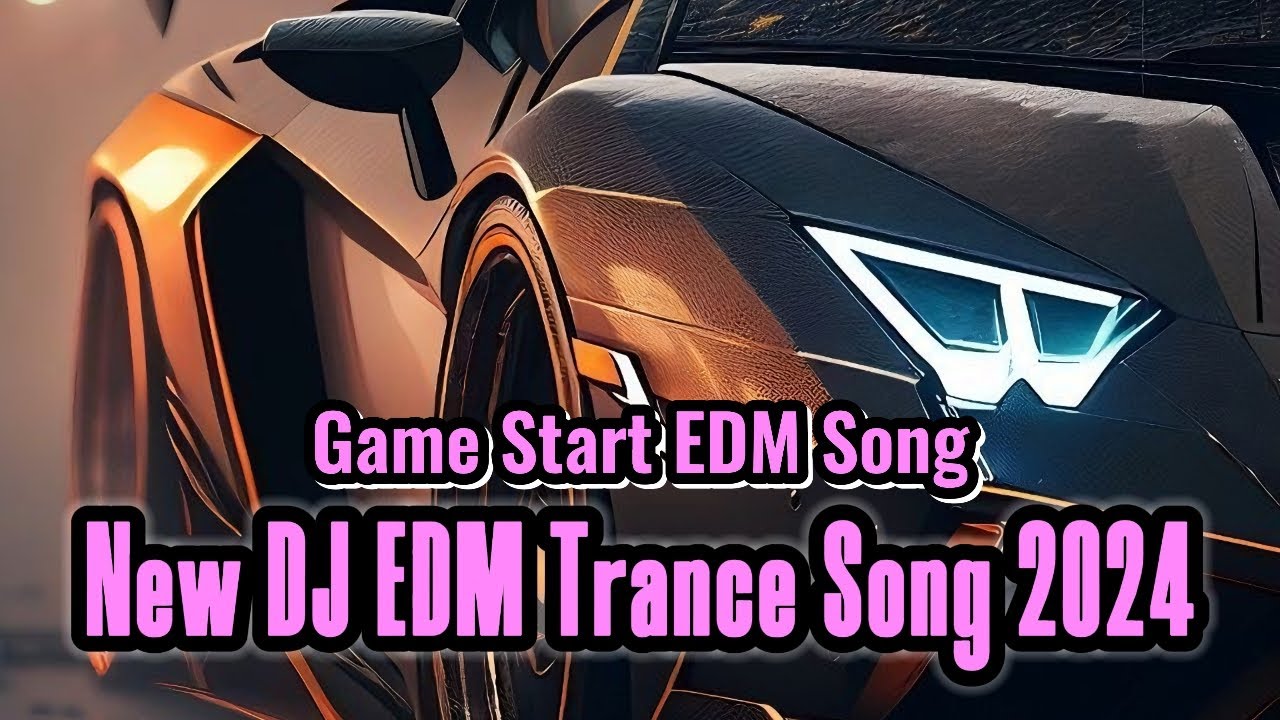 NEW DJ EDM TRANCE SONG 2024 - DJ Game Start EDM Song | ELEKTRO HOG MUSIC - YouTube