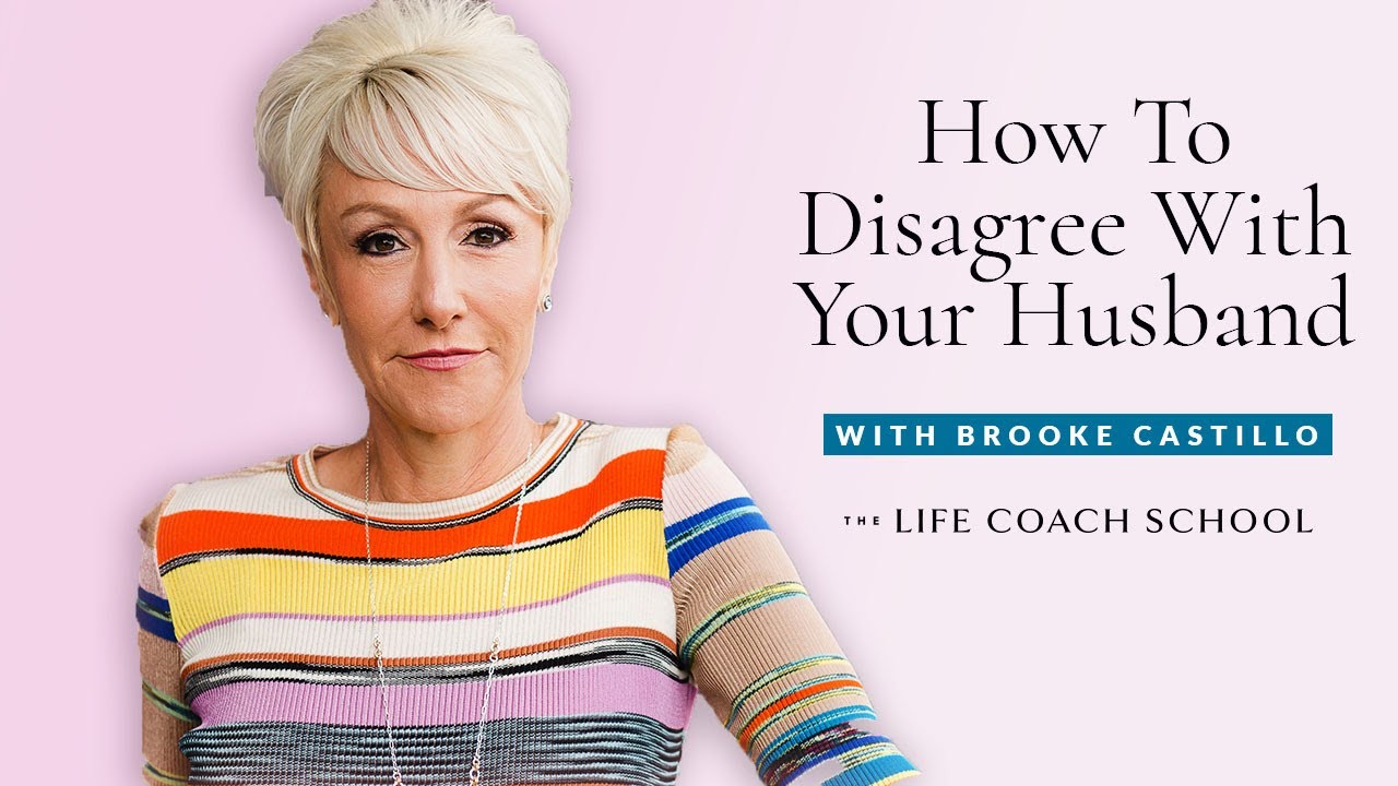 How To Disagree With Your Husband | Brooke Castillo - YouTube