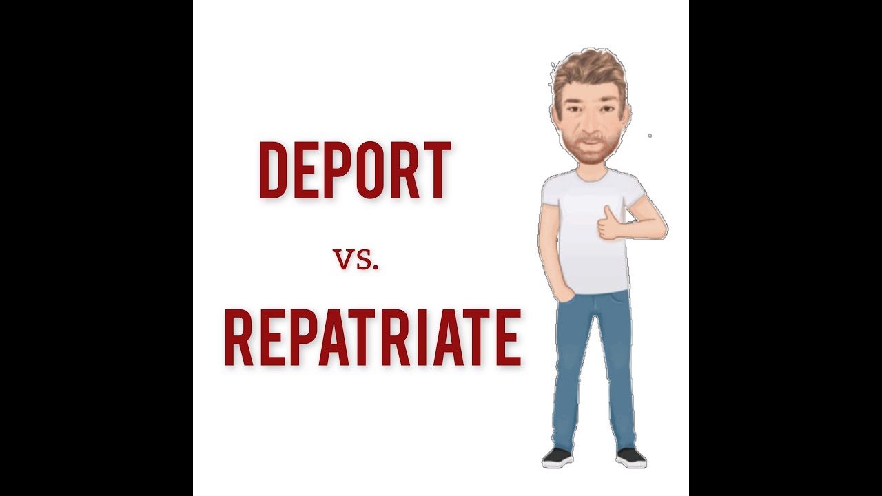 The Difference Between Deport and Repatriate - Lesson (780) English ...