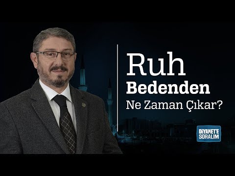 Ruh Bedenden Ne Zaman Çıkar?