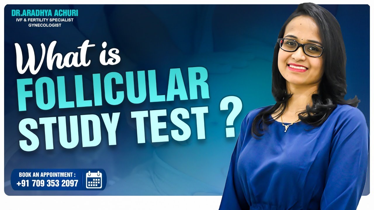 What is Follicular Study Test ? Dr. Aradhya Achuri - Fertility ...