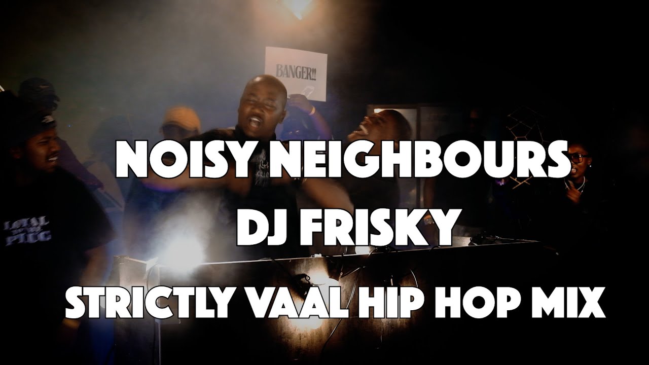 EP04 NOISY NEIGHBOURS 2025 HIP HOP Mix by DJ FRISKY | VAAL | Just Sam ...