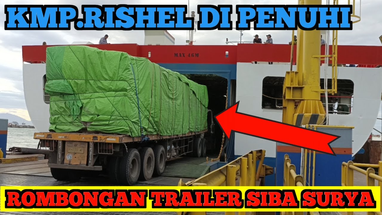 KMP.RISHEL‼️BOYONG ROMBONGAN TRUCK TRAILER SIBA SURYA DI PELABUHAN ...