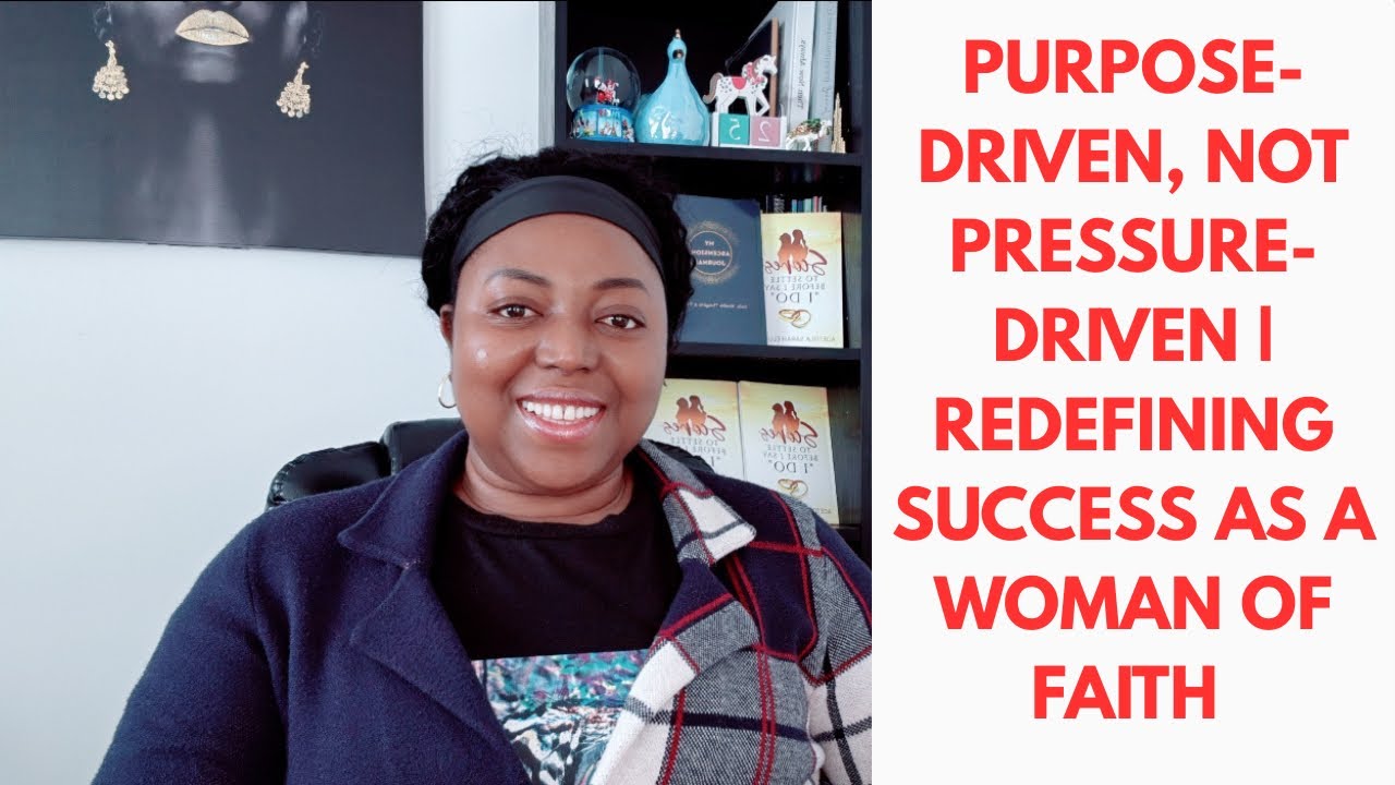 PURPOSE-DRIVEN, NOT PRESSURE-DRIVEN | REDEFINING SUCCESS AS A WOMAN OF ...