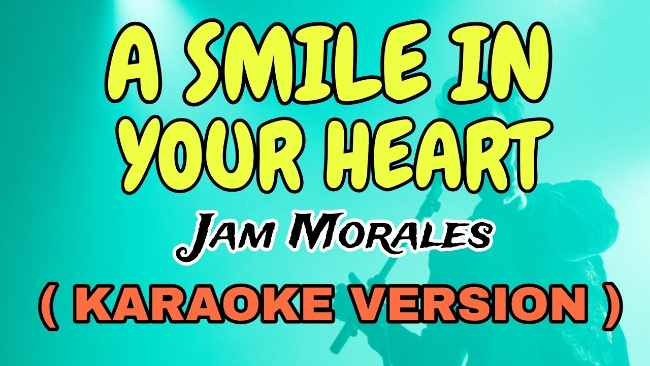 A SMILE IN YOUR HEART - JAM MORALES "VIDEOKE" STAR KARAOKE OFFICIAL ...